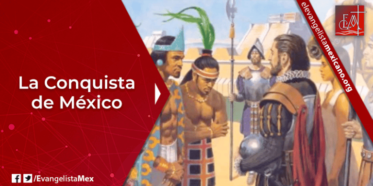 La Conquista de México – El Evangelista Mexicano
