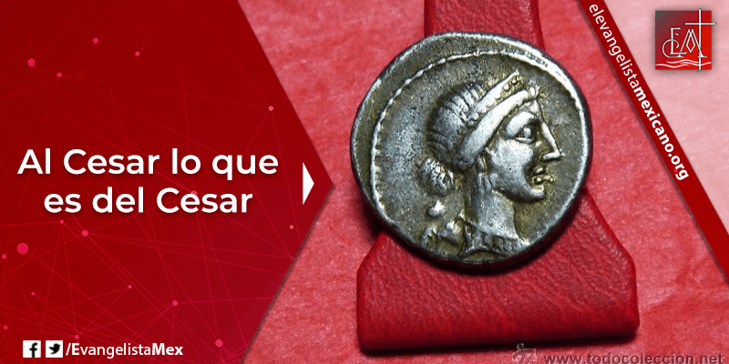 Al Cesar lo que es del Cesar – El Evangelista Mexicano