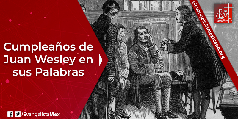 Cumpleaños de Juan Wesley en sus Palabras – El Evangelista Mexicano