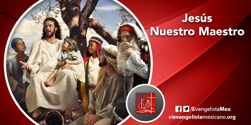 Jesús Nuestro Maestro – El Evangelista Mexicano