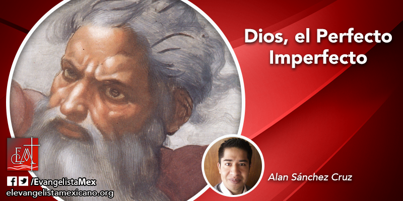 Dios, el Perfecto Imperfecto – El Evangelista Mexicano