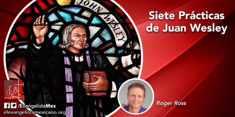 Siete Prácticas de Juan Wesley – El Evangelista Mexicano