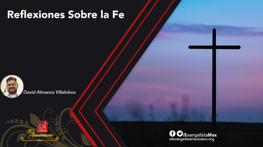 Reflexiones Sobre la Fe – El Evangelista Mexicano