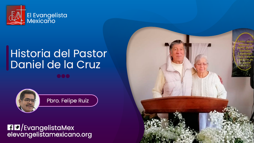 Historia del Pastor Daniel de la Cruz – El Evangelista Mexicano