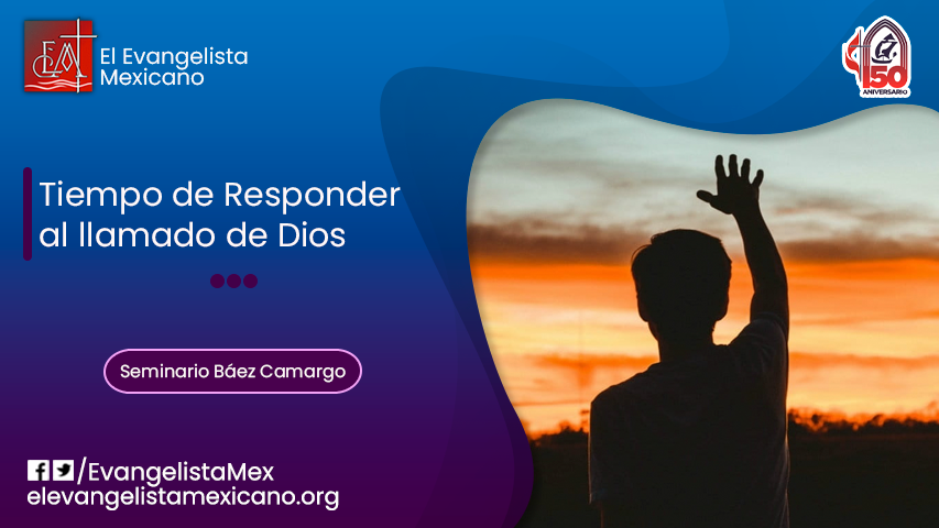 Tiempo de responder al llamado de Dios. – El Evangelista Mexicano