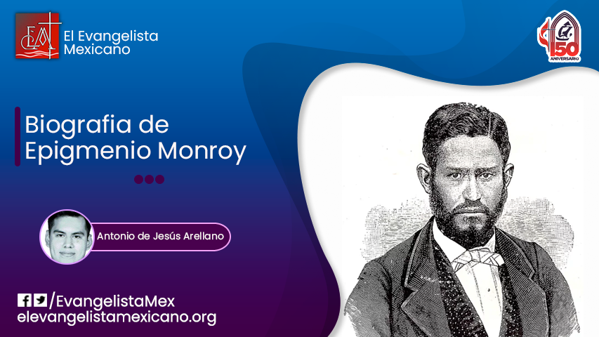 BIOGRAFÍA DE EPIGMENIO MONROY – El Evangelista Mexicano