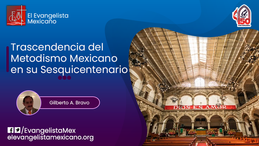 TRASCENDENCIA DEL METODISMO MEXICANO EN SU SESQUICENTENARIO – El ...