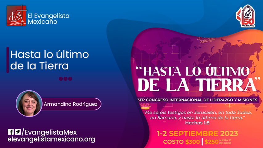 “HASTA LO ÚLTIMO DE LA TIERRA” – El Evangelista Mexicano