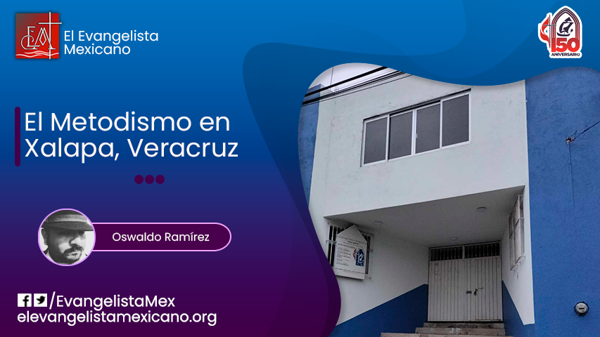 El metodismo en Xalapa, Veracruz. – El Evangelista Mexicano