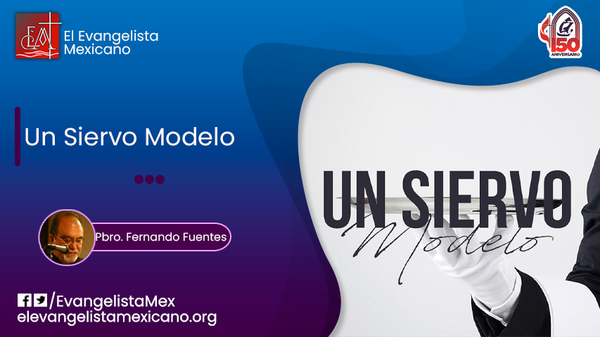 Un Siervo Modelo – El Evangelista Mexicano