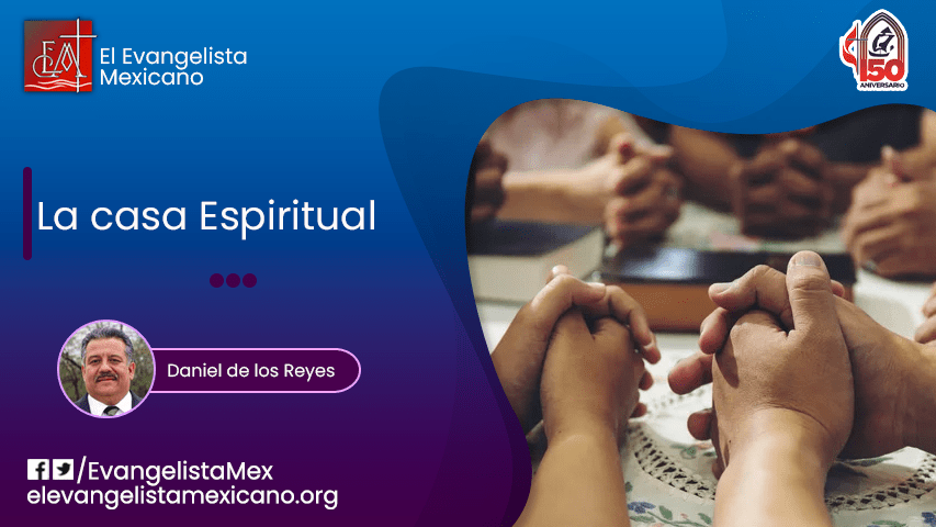 La Casa Espiritual – El Evangelista Mexicano