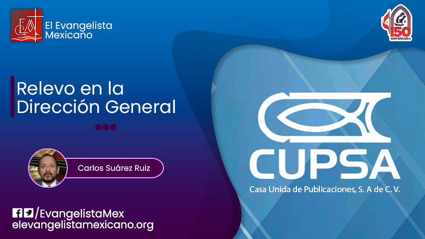 Relevo en la Dirección General de CUPSA – El Evangelista Mexicano