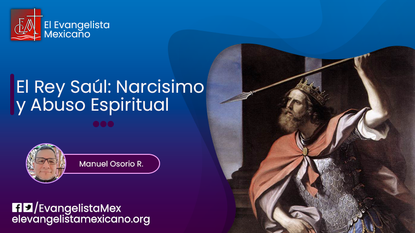 El rey Saúl: narcisismo y abuso espiritual. – El Evangelista Mexicano