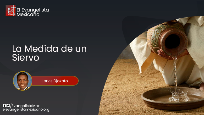 La medida de un siervo – El Evangelista Mexicano